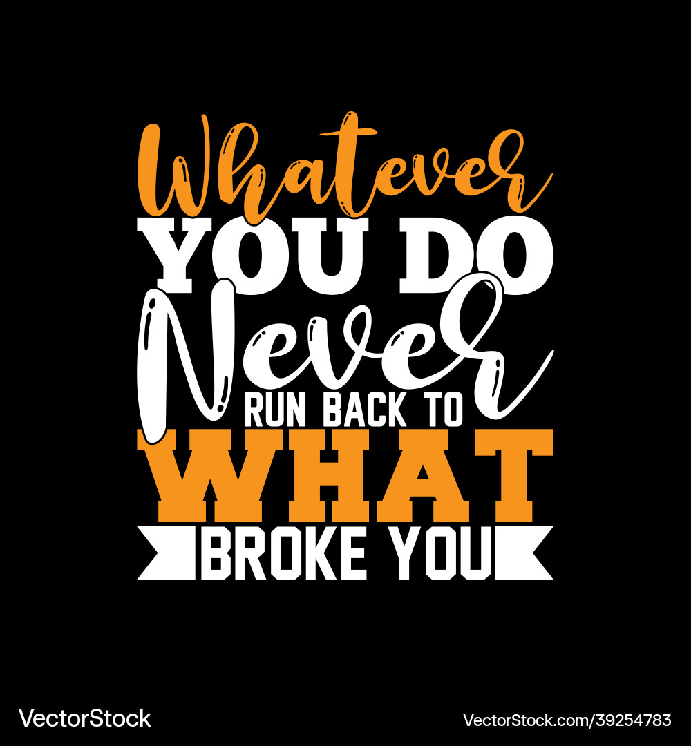 Whatever you do never run back to what broke Vector Image