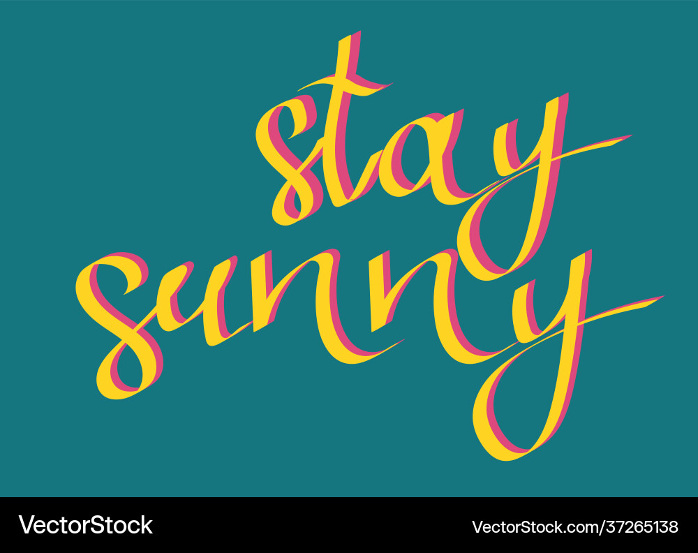 Hand drawn lettering stay sunny Royalty Free Vector Image