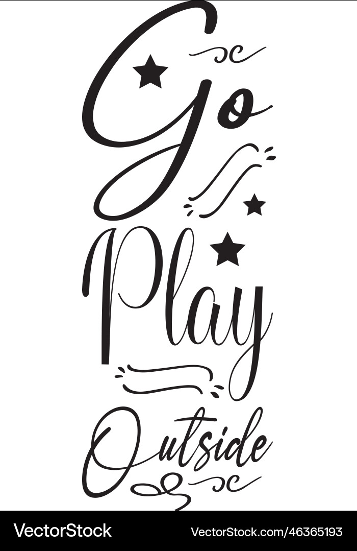 Go play outside the quote letters Royalty Free Vector Image