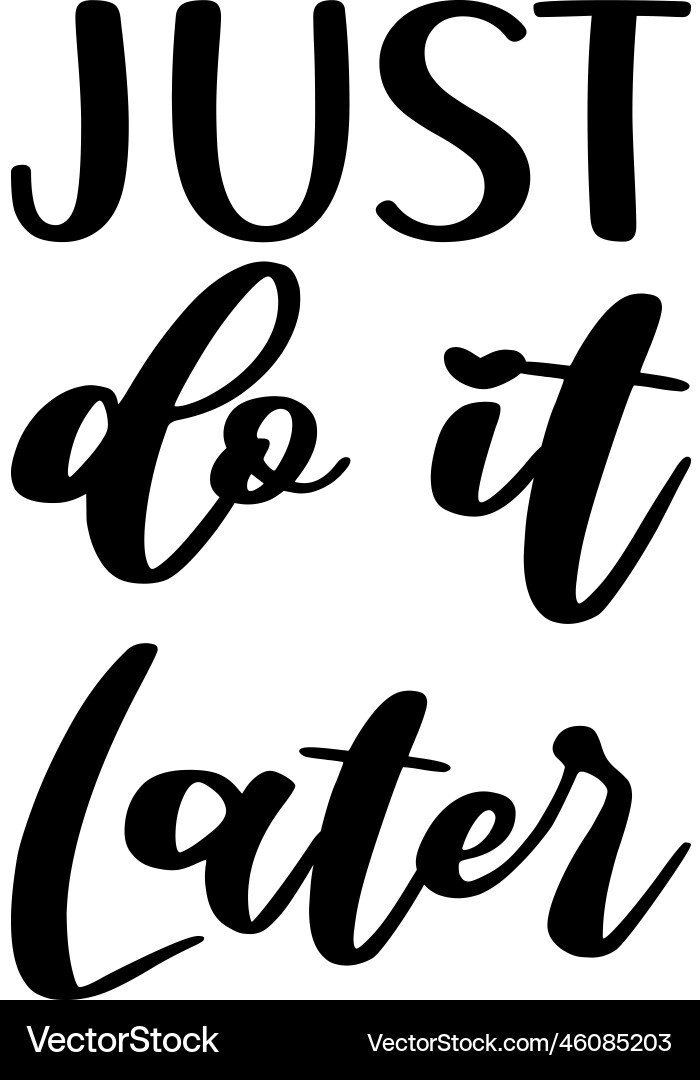 Just do it later black letter quote Royalty Free Vector