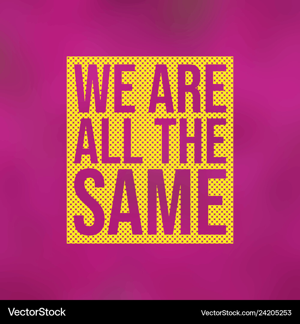 We are all the same life quote with modern Vector Image