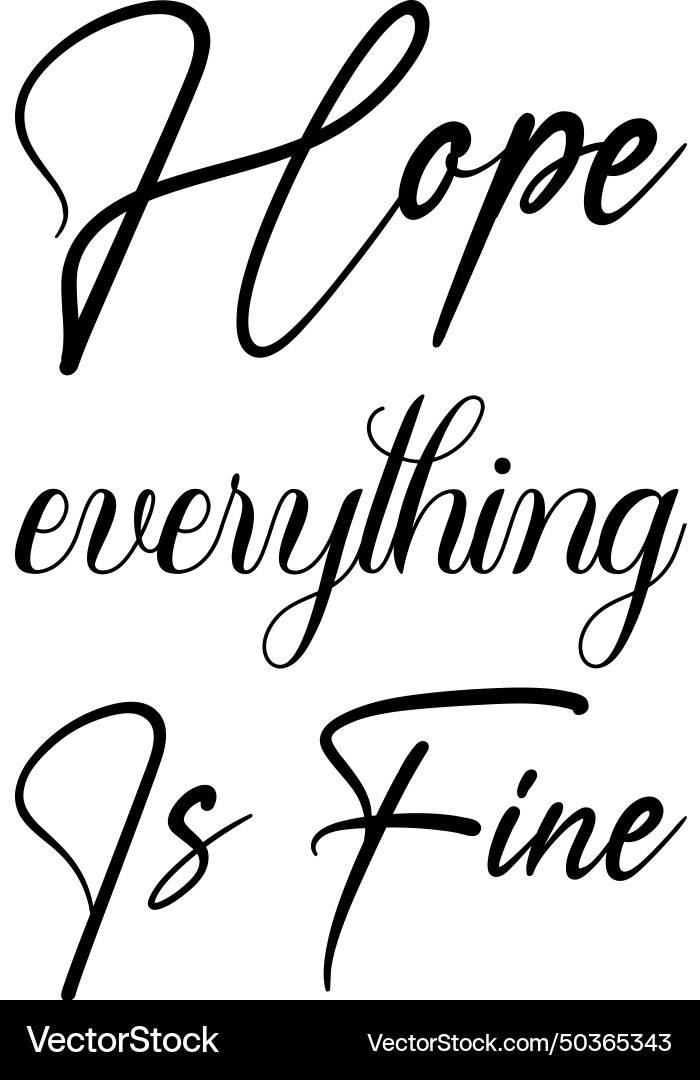 Hope everything is fine black letter quote Vector Image