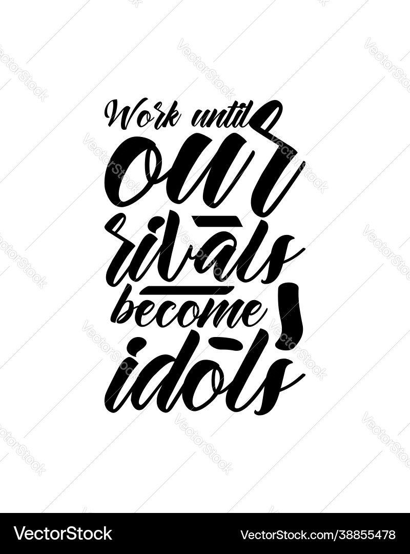Work until your rivals become idols hand drawn Vector Image