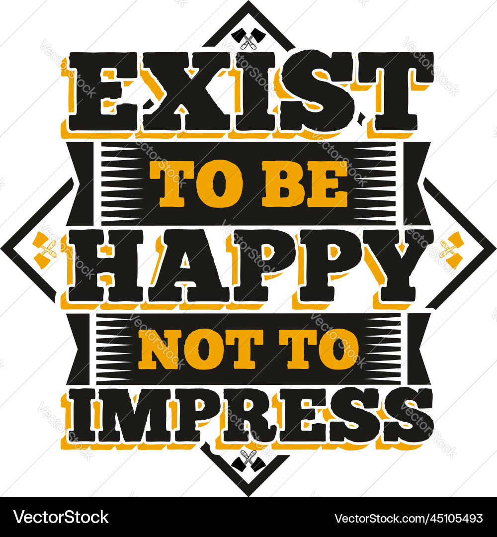 Exist to be happy not impress quote Royalty Free Vector