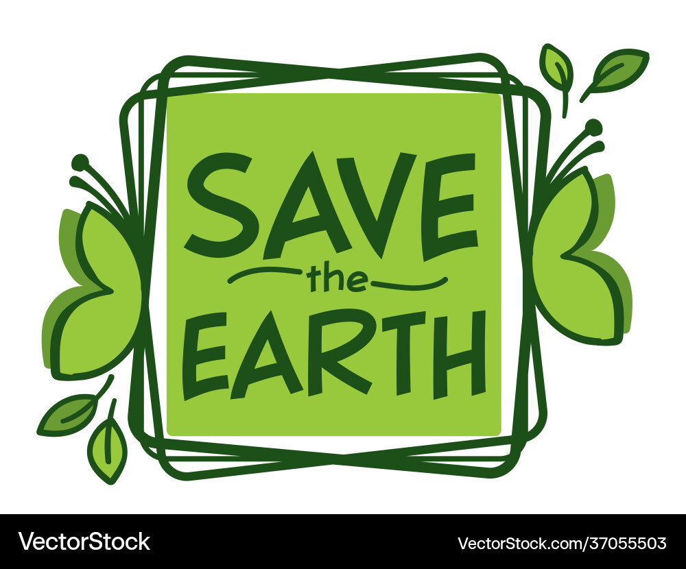Save earth ecological awareness and nature care Vector Image