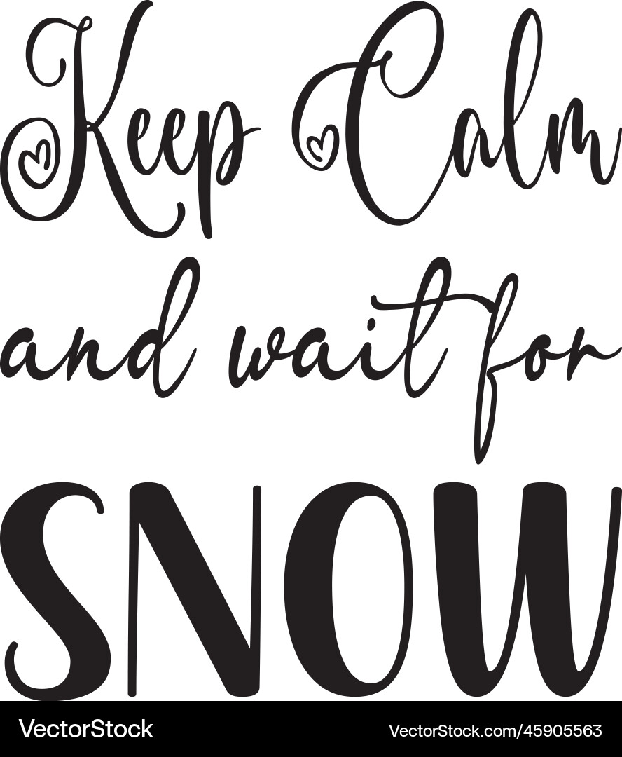 Keep calm and wait for snow black letter quote Vector Image