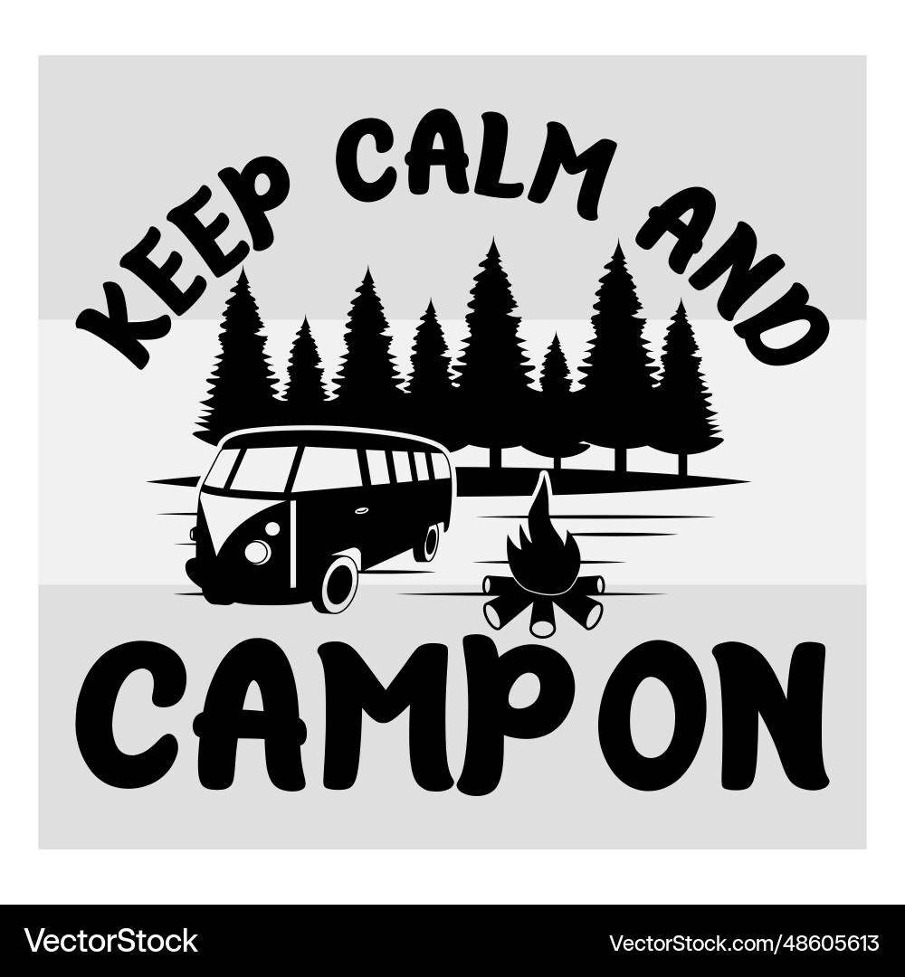 Keep Calm And Go Camping