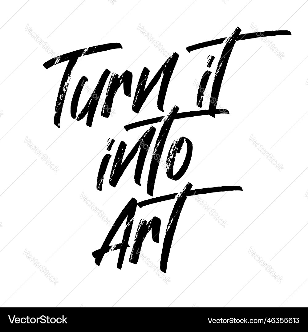 Turn it into art handwritten rough ink lettering Vector Image