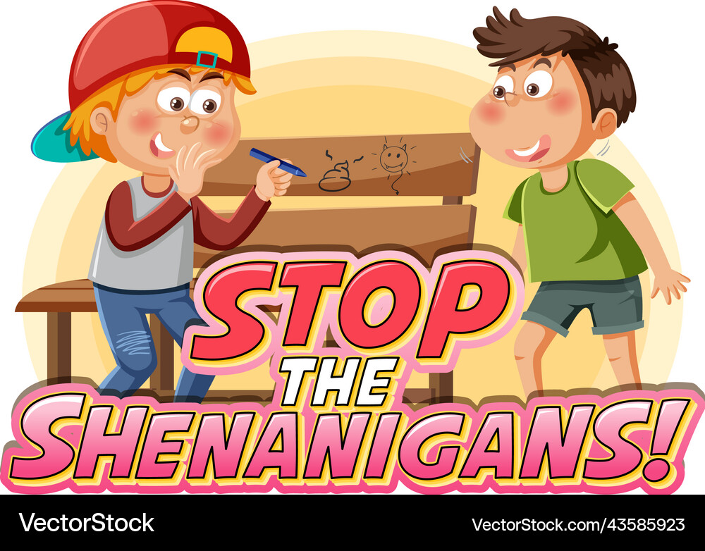 Stop the shenanigans word text with cartoon Vector Image