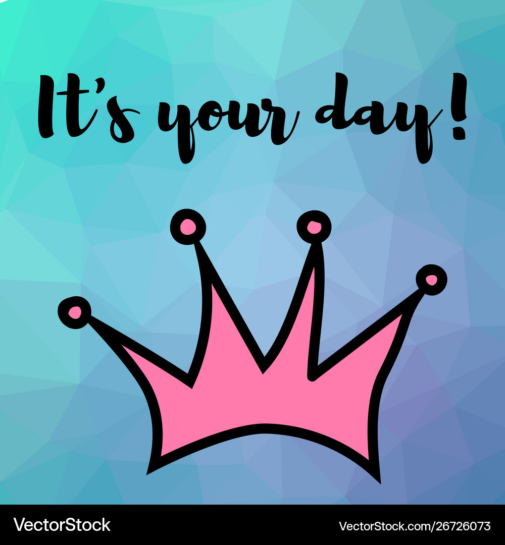 Motivating phrase it s your day crown Royalty Free Vector