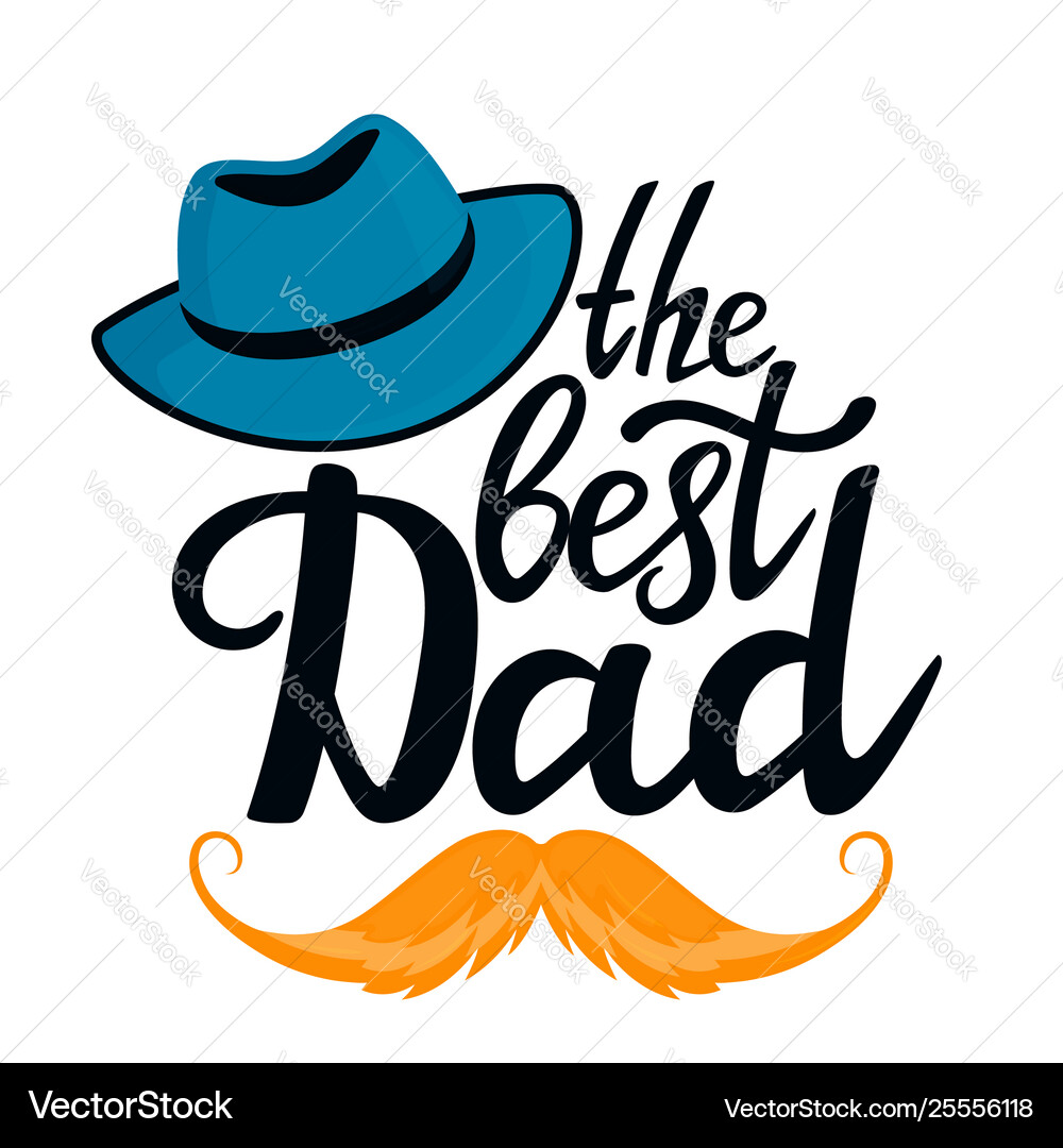 Best dad hand drawn text with hat and mustache Vector Image