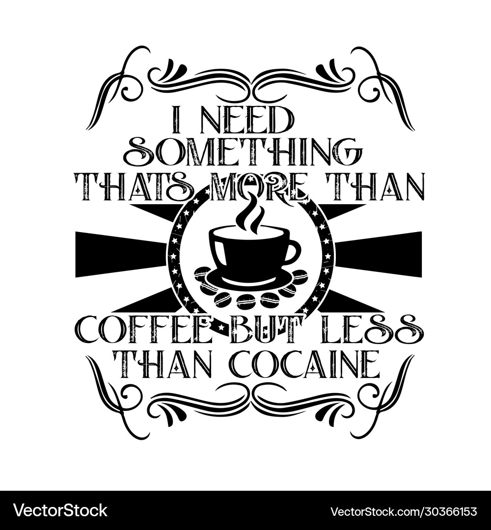 Coffee quote and saying i need something Vector Image
