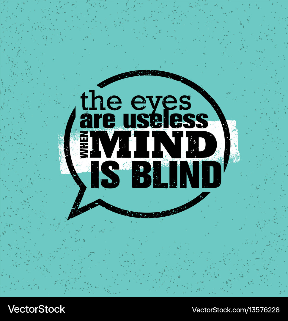 The eyes are useless when mind is blind inspiring Vector Image