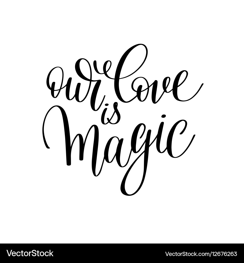 Our love is magic black and white hand written Vector Image