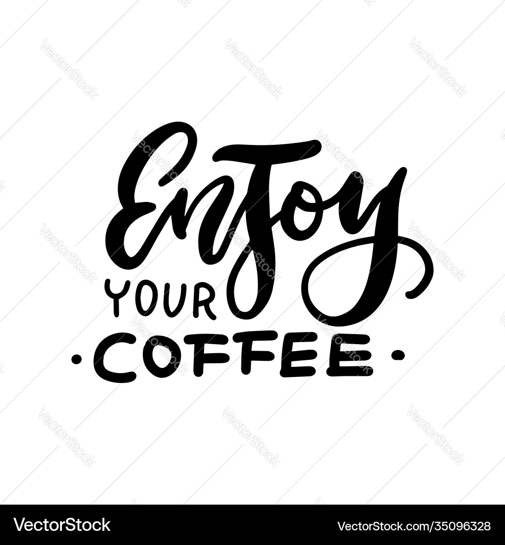 Enjoy your coffee inscription - hand Royalty Free Vector