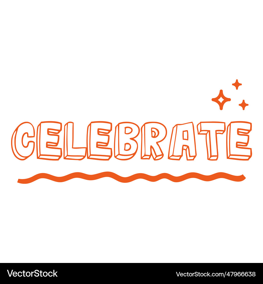 Celebrate doodle lettering quote Royalty Free Vector Image