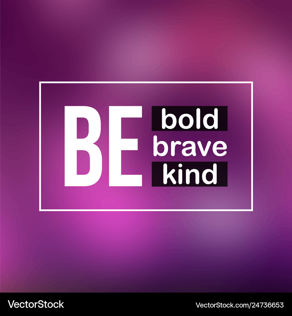 Be bold brave kind life quote with modern Vector Image