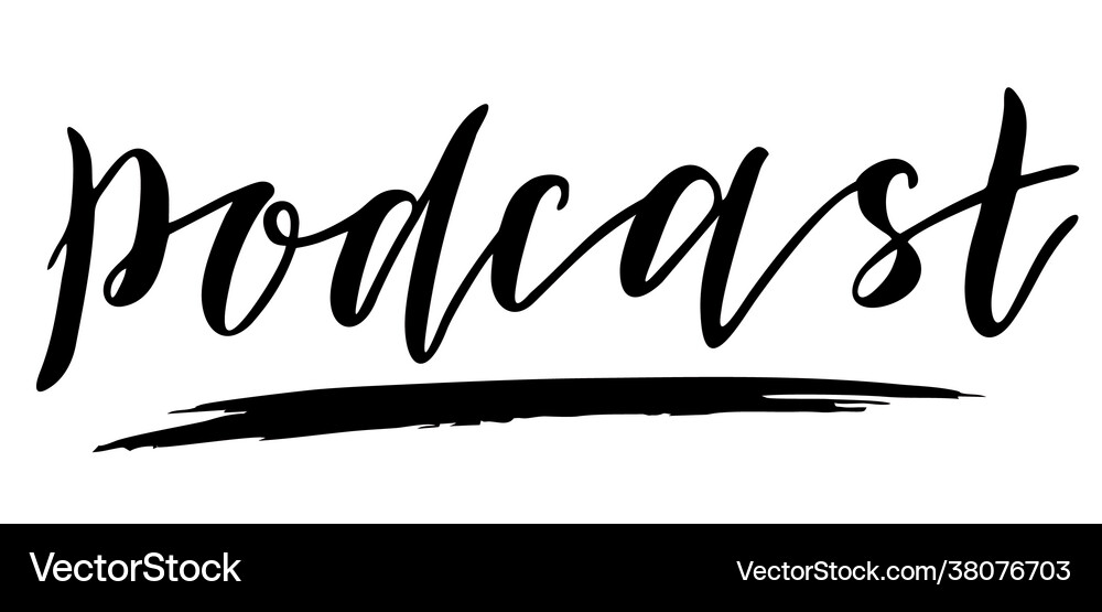 Podcast handwritten lettering on white background Vector Image