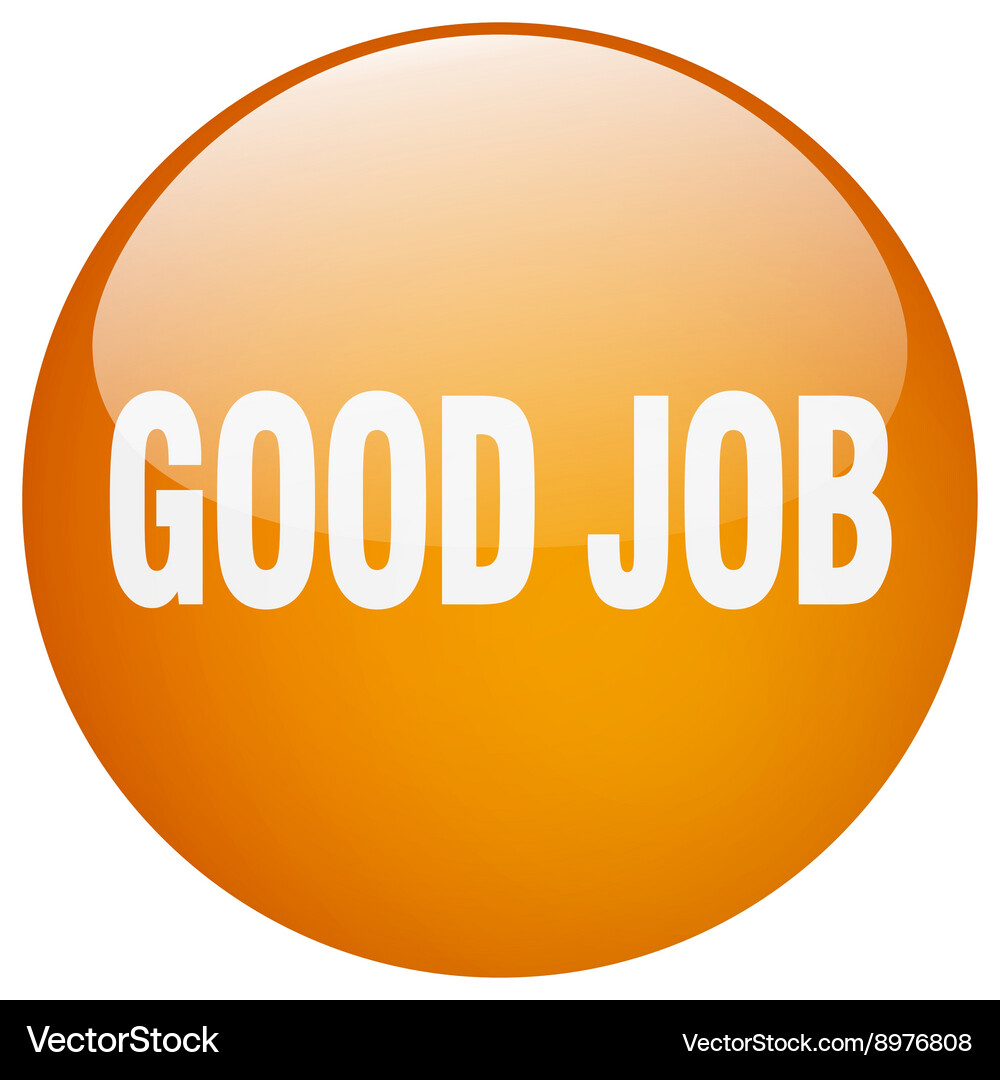 Good job orange round gel isolated push button Vector Image