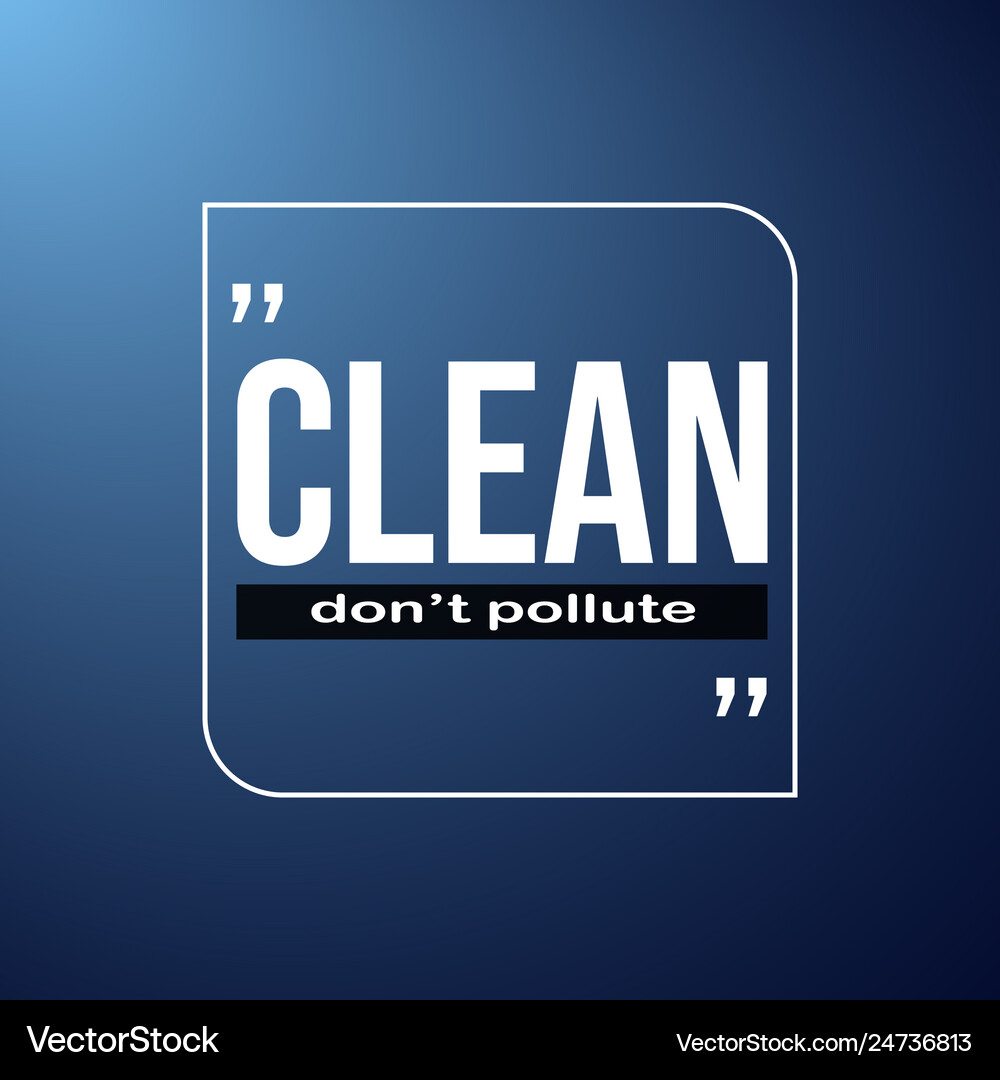 Clean dont pollute motivation quote with modern Vector Image