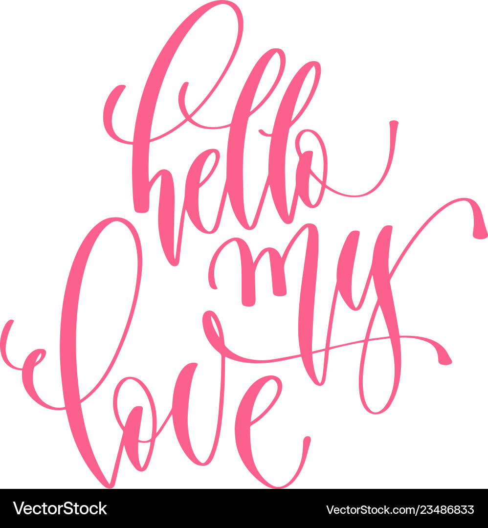 Hello my love - hand lettering inscription text Vector Image