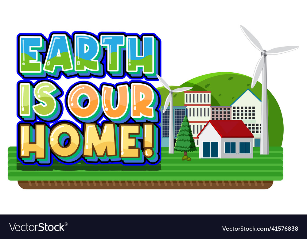 Earth is our home poster design with wind Vector Image