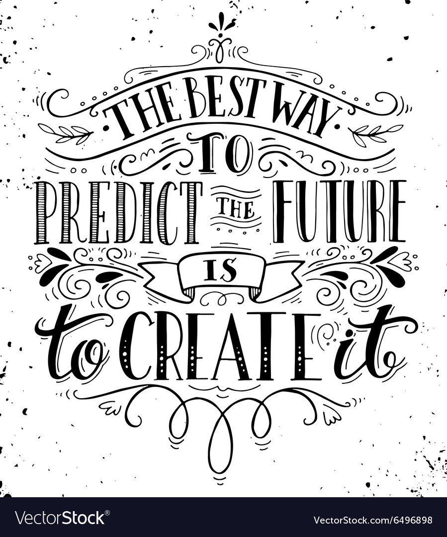 The Best Way To Predict The Future Is To Create It Poster