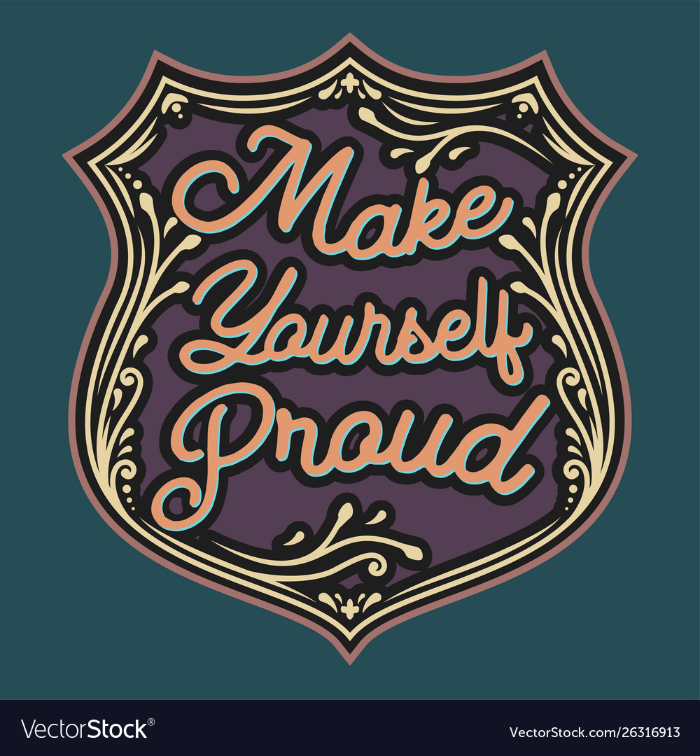 Make yourself proud Royalty Free Vector Image - VectorStock