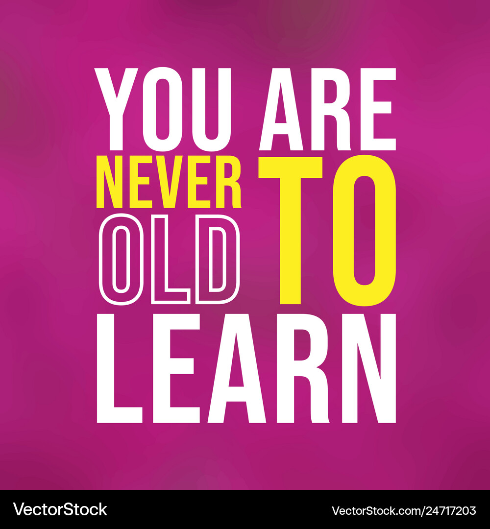 You are never to old learn successful quote Vector Image