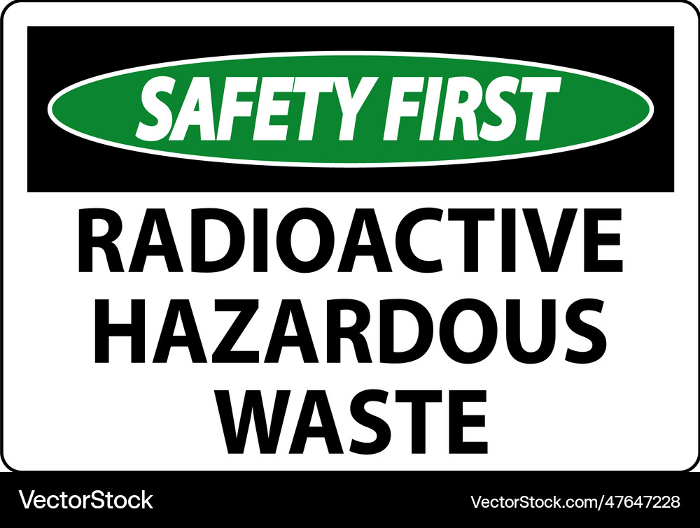 Safety first sign radioactive hazardous waste Vector Image
