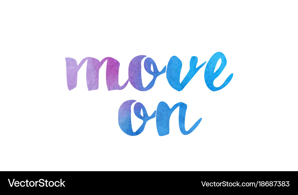 Move on watercolor hand written text positive Vector Image