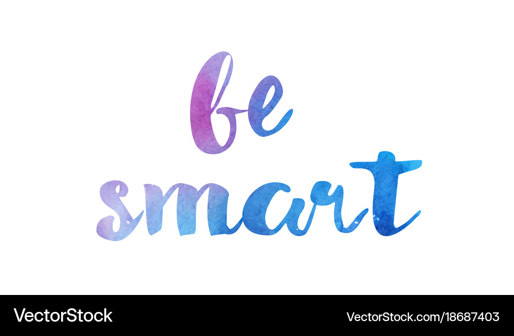Be smart watercolor hand written text positive Vector Image