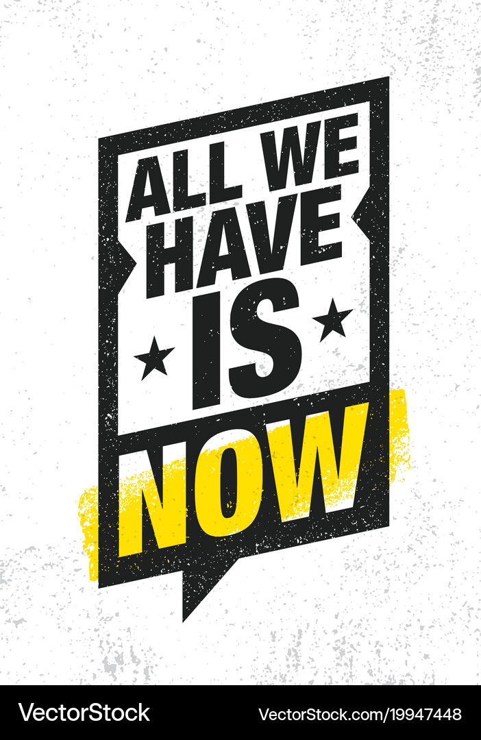 All we have is now strong inspiring creative Vector Image