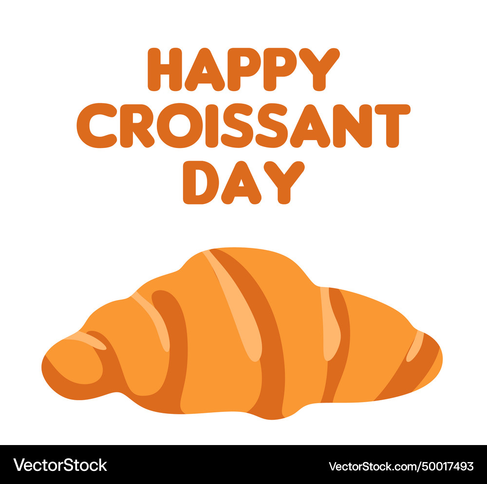 Happy croissant day january 30 Royalty Free Vector Image