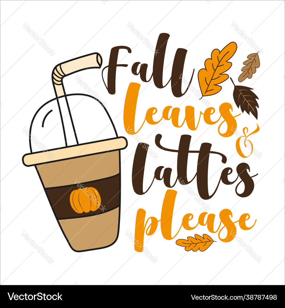 Fall leaves and lattes please- autumnal phrase Vector Image