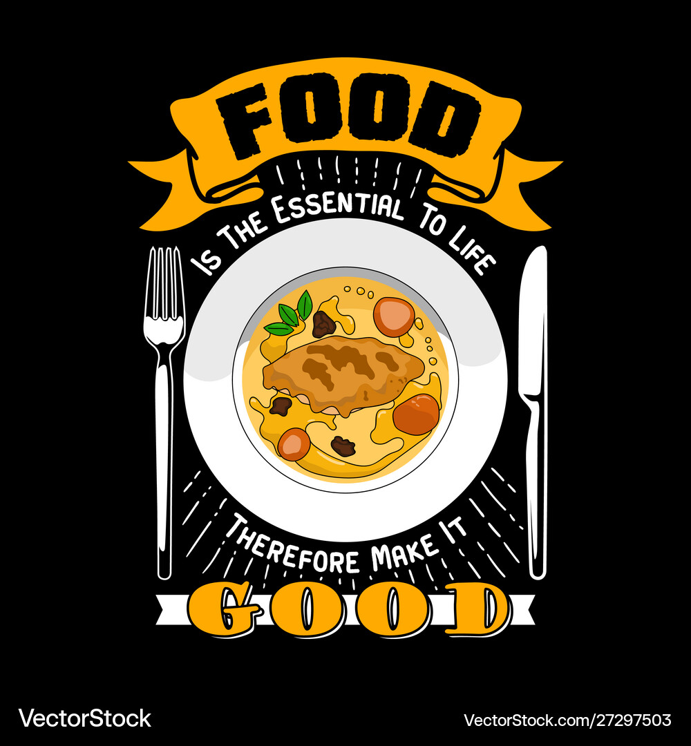 Food is essential life therefore make it Vector Image