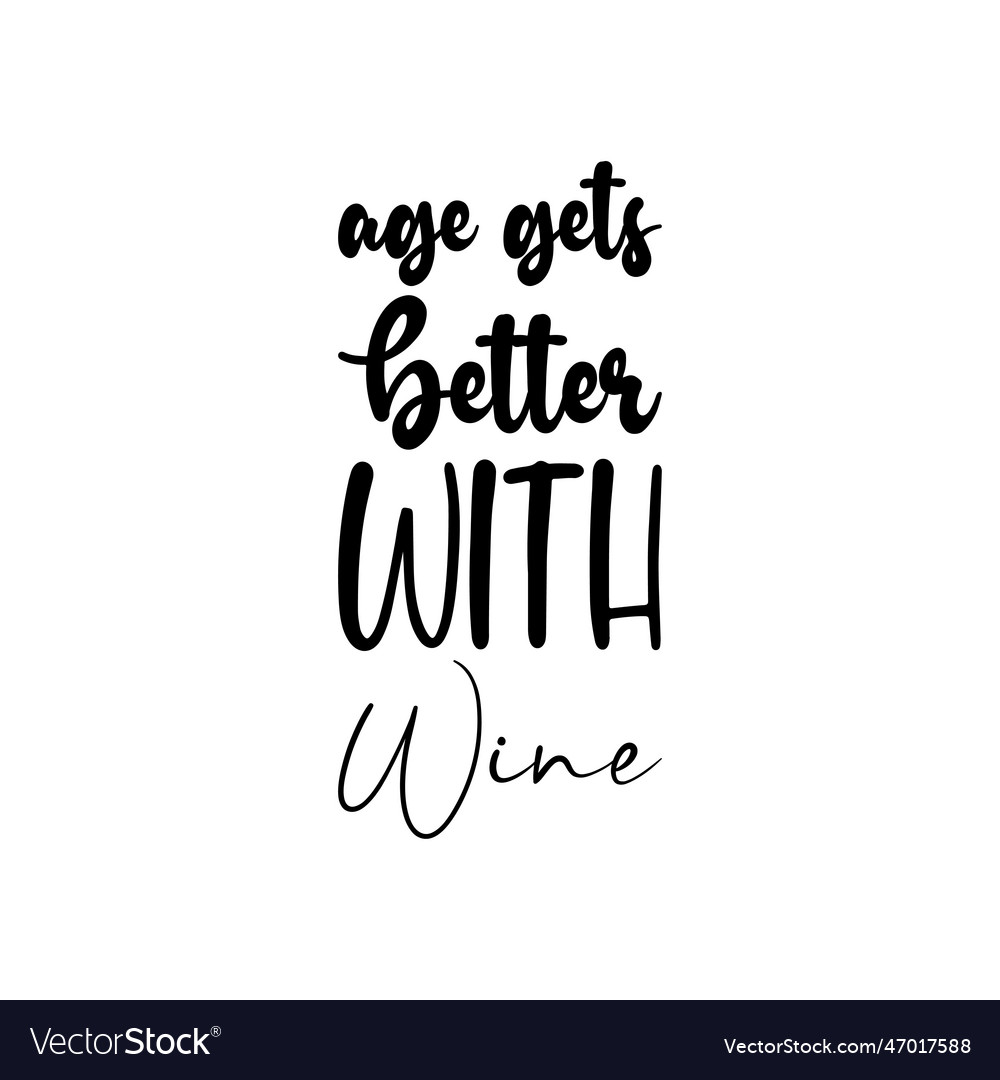 Age Gets Better With Wine Black Letter Quote Vector Image