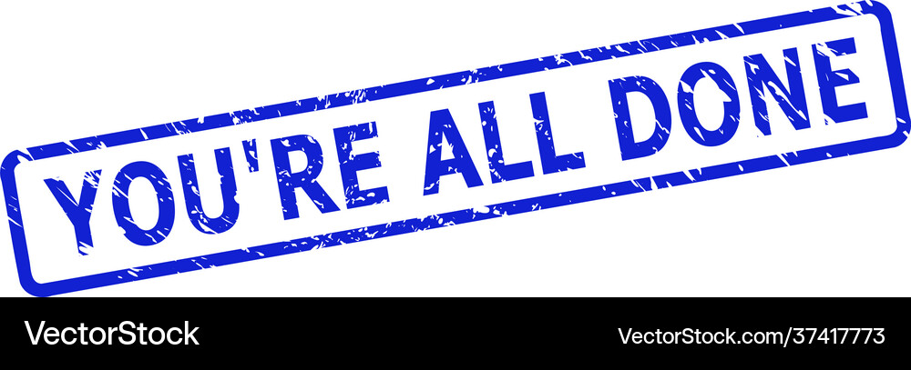 Youre all done stamp seal with rubber surface Vector Image