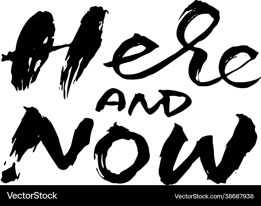 Here and now modern brush lettering grunge Vector Image