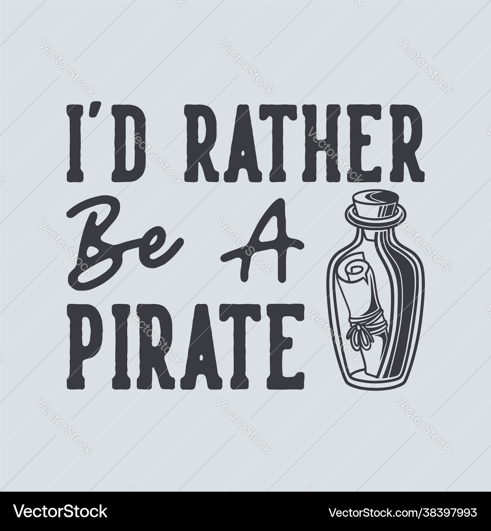 Vintage slogan typography id rather be a pirate Vector Image