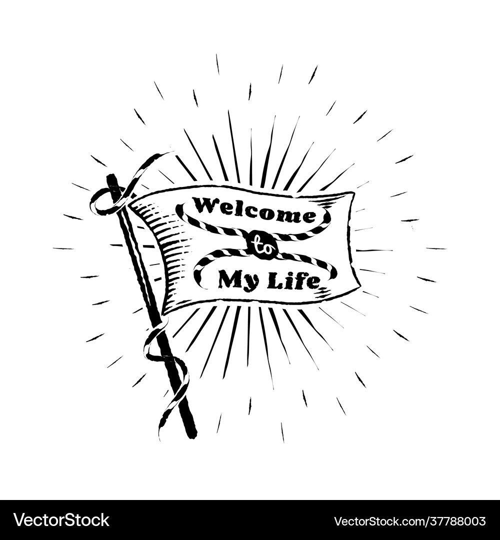 Welcome to my life flag Royalty Free Vector Image