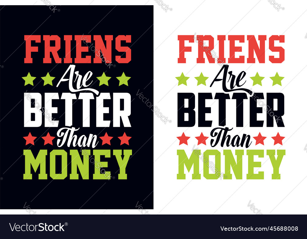 Friends Are Better Than Money Royalty Free Vector Image