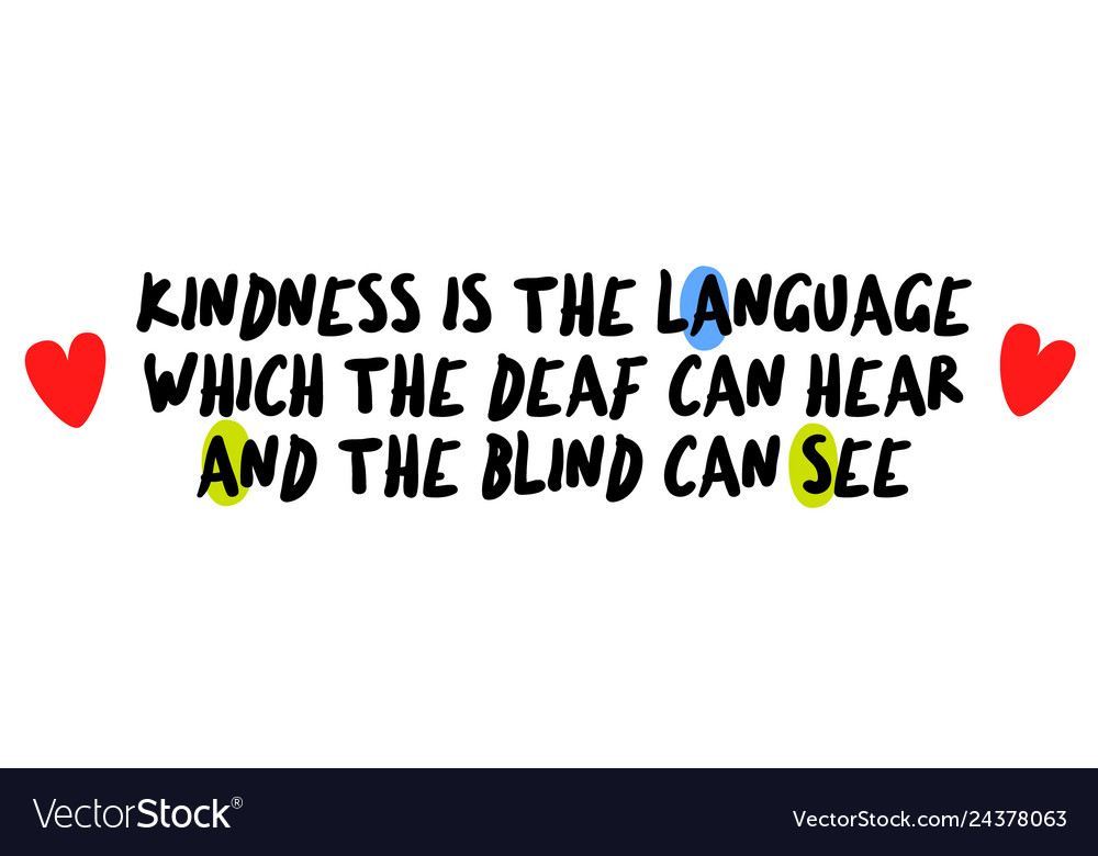 Kindness is the language which deaf can hear Vector Image