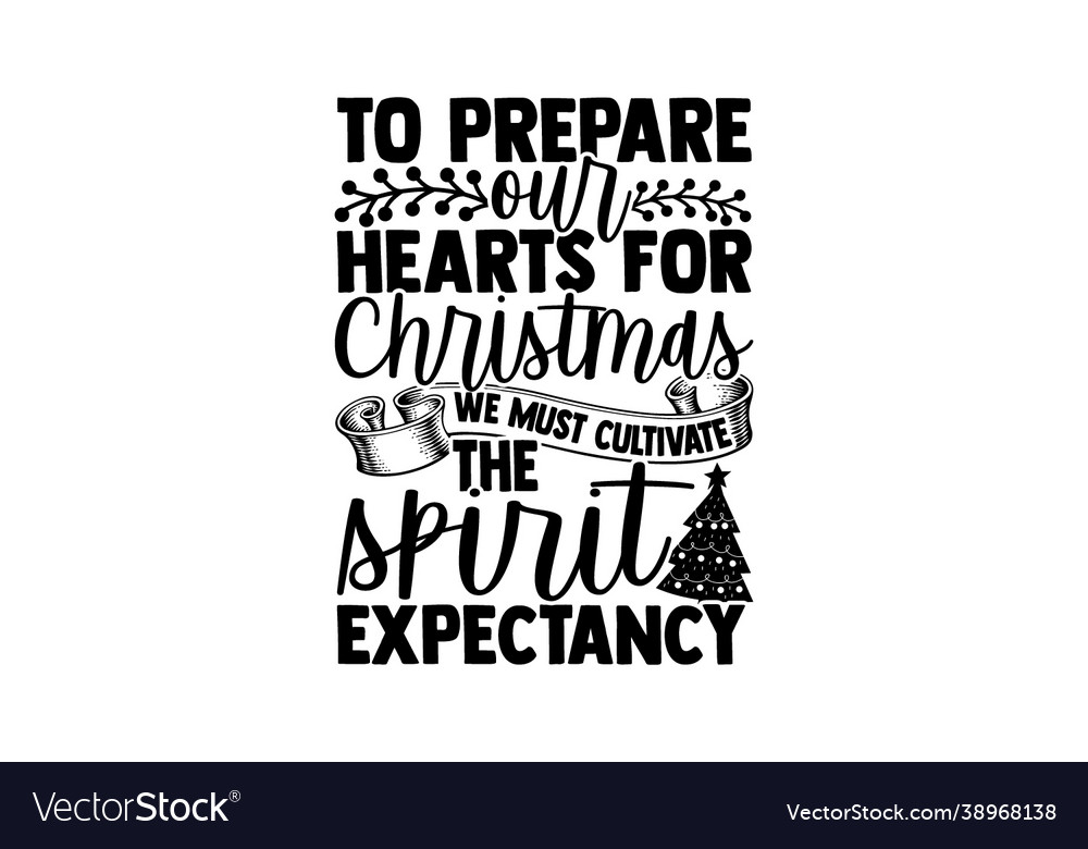 To Prepare Our Hearts For Christmas We Must Culti Vector Image