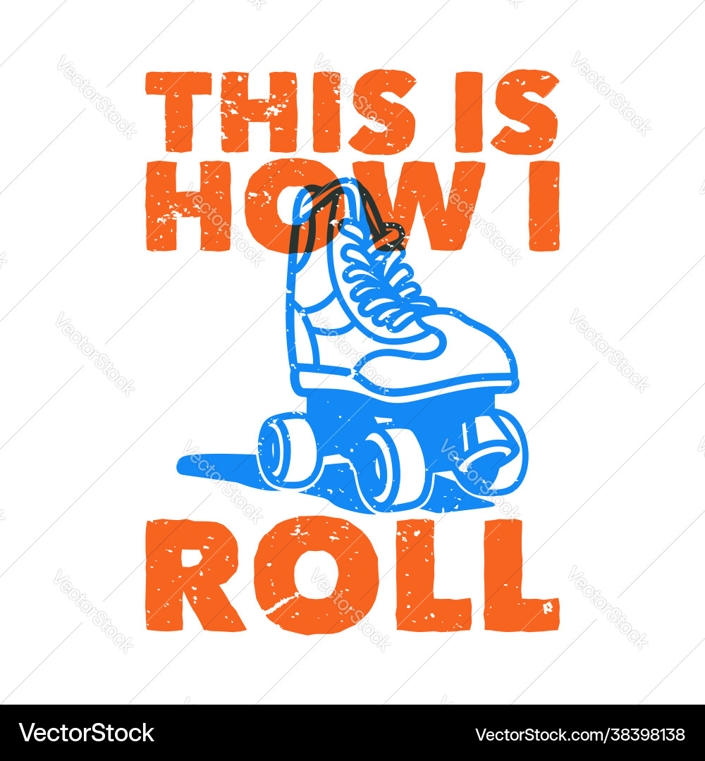 Vintage slogan typography this is how i roll Vector Image