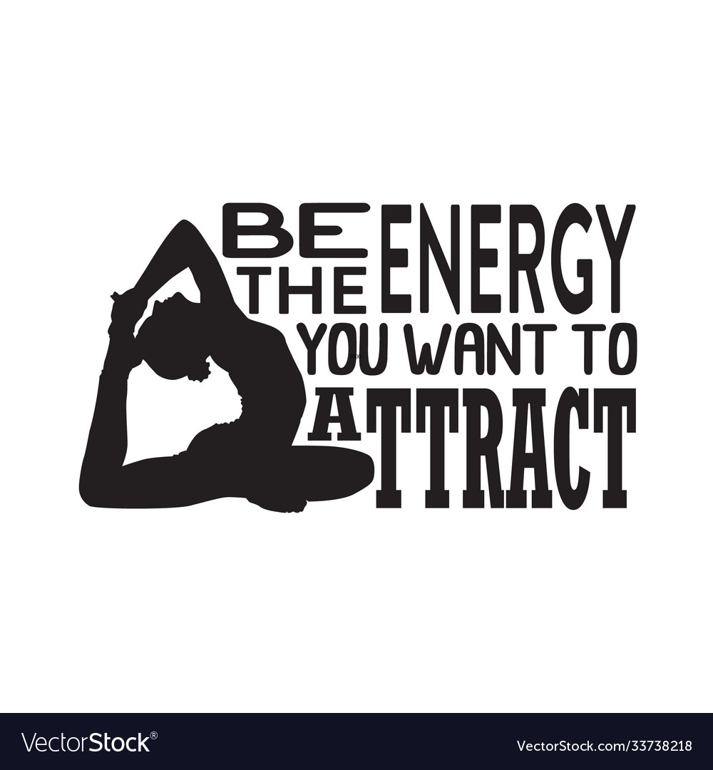 Yoga Quote Be Energy You Want To Attract Vector Image