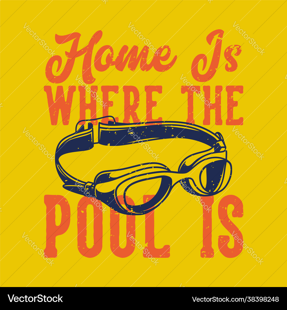 Vintage slogan typography home is where pool Vector Image