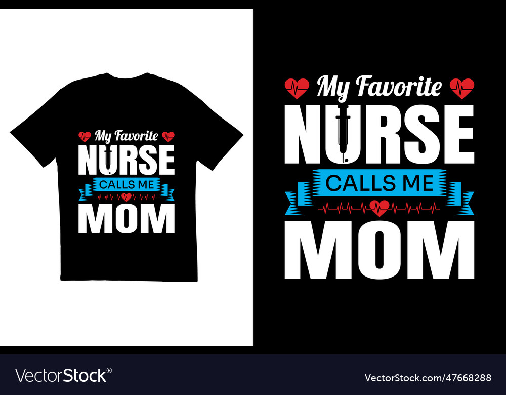 My Favorite Nurse Calls Me Mom T Shirt Design Vector Image