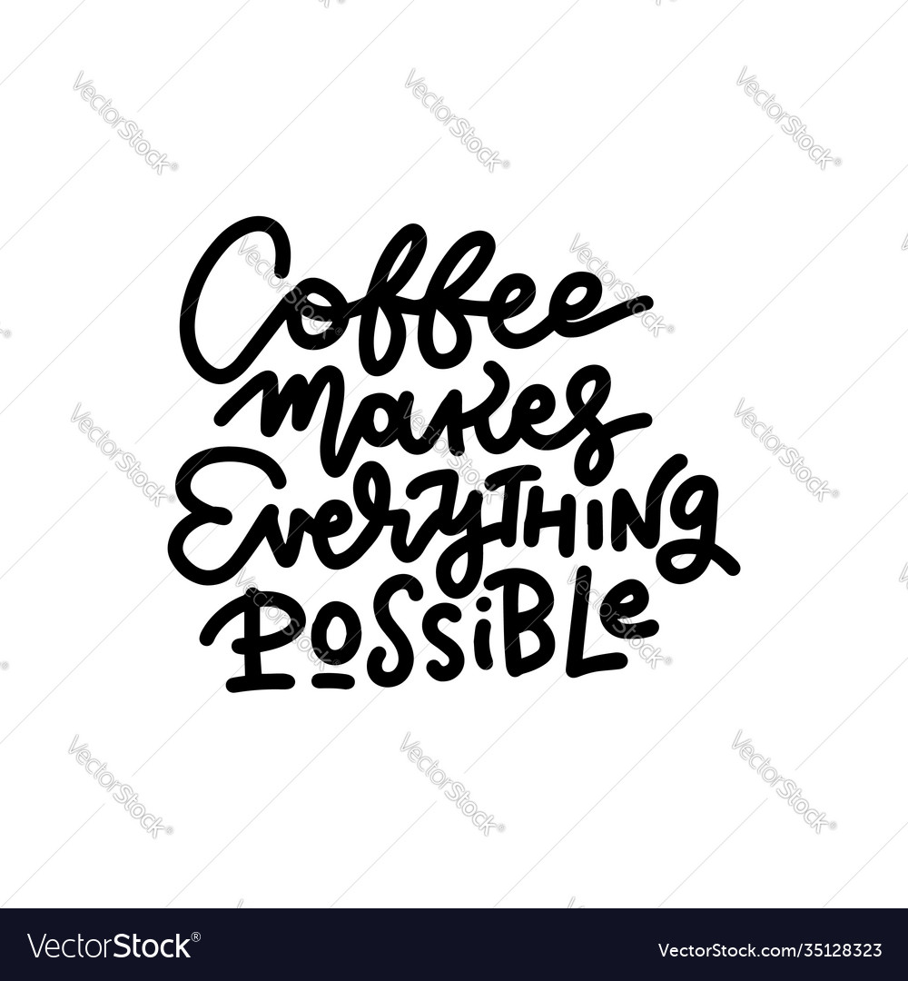 Poster lettering - coffee makes everything Vector Image Poster lettering - coffee makes everything Vector Image