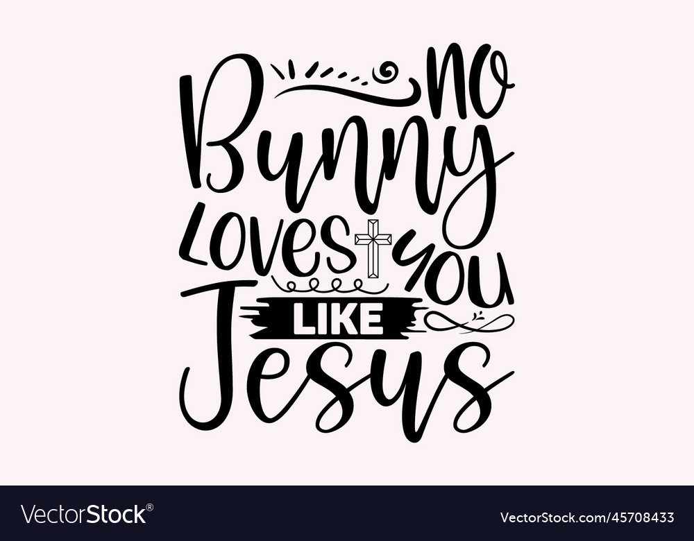 No bunny loves you like jesus Royalty Free Vector Image